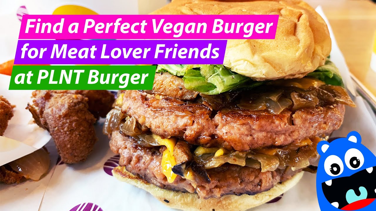 Find a Perfect Vegan Burger for Meat Lover Friends at PLNT Burger / Nom ...